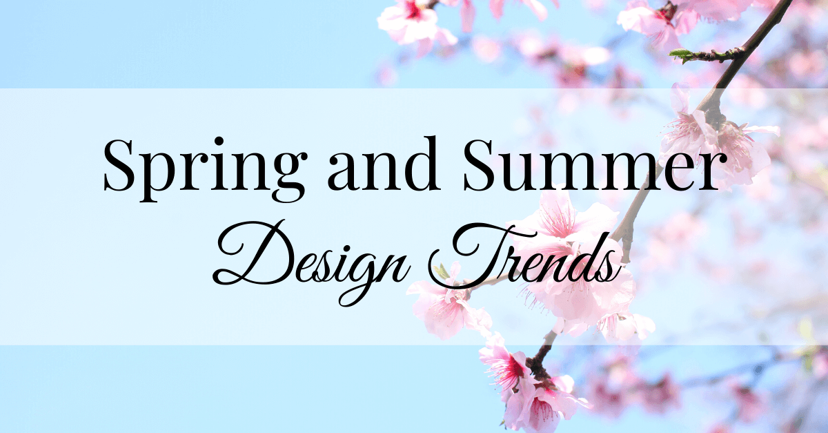 Top 5 Spring and Summer Design Trends
